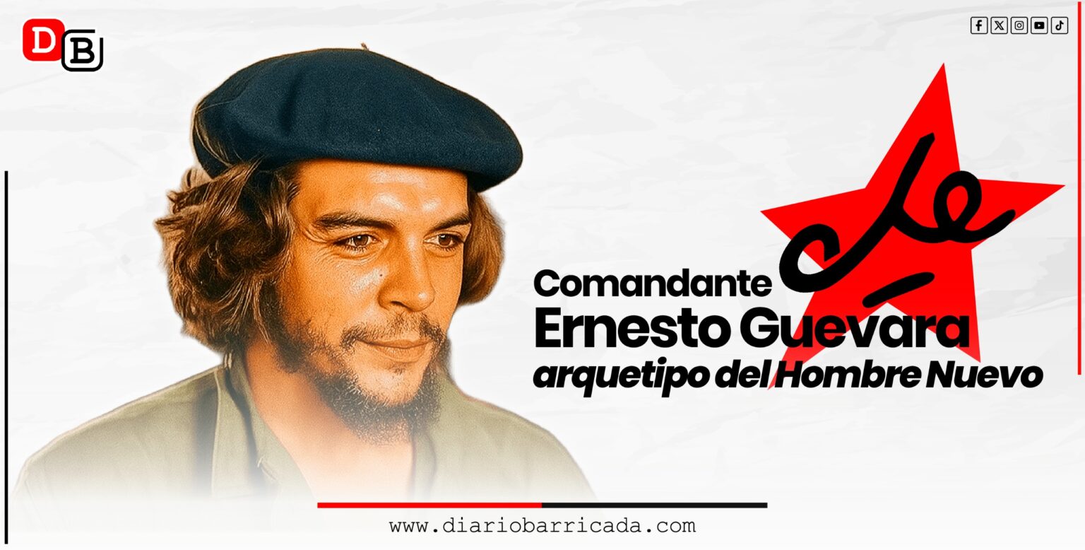 Comandante Ernesto Che Guevara, arquetipo del Hombre Nuevo – Barricada